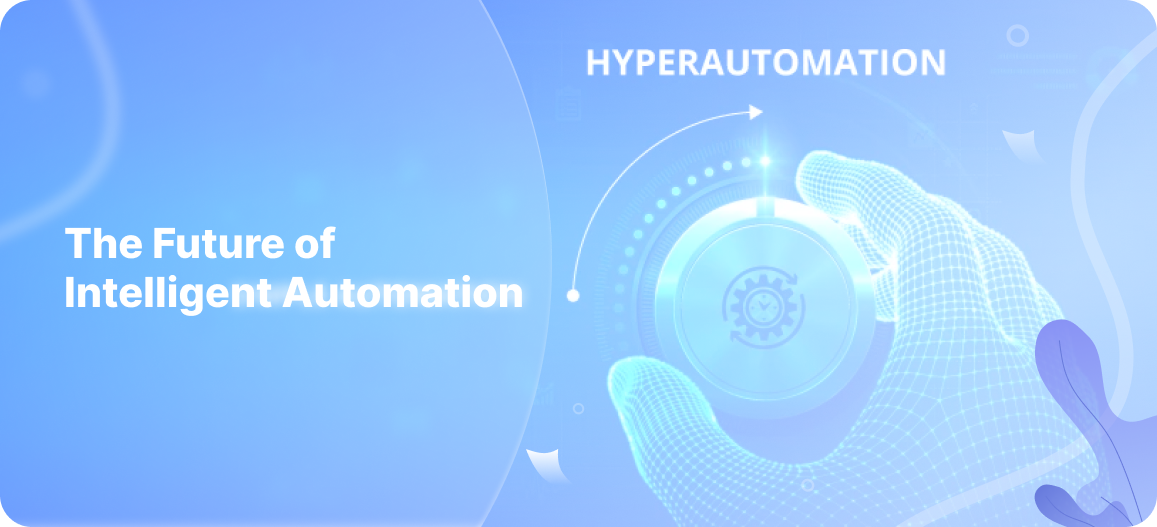 Hyper-Automation: The Future of Intelligent Automation