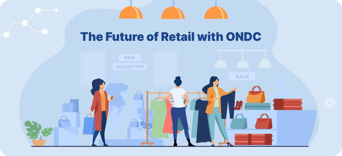 The Future of Retail with ONDC: Predictions and Insights for India